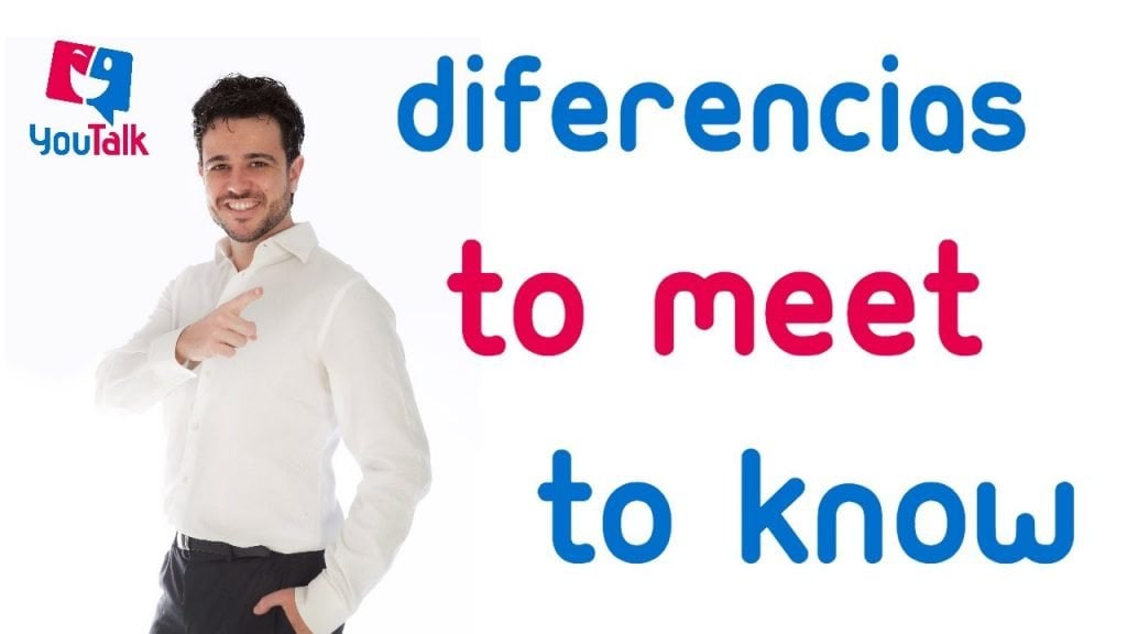 know or meet someone; know or meet someone; difference meet and know